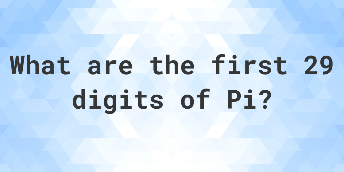 List of first 29 digits of Pi - Calculatio