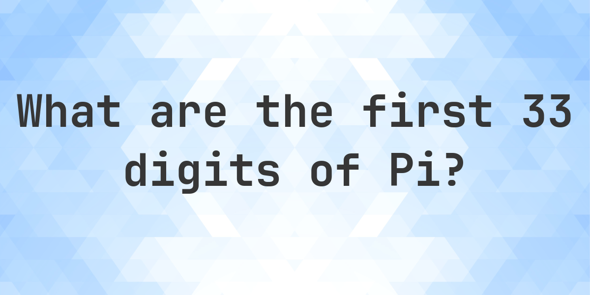List of first 33 digits of Pi - Calculatio