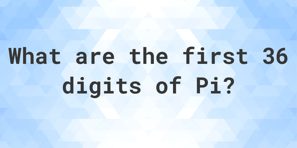 List of first 36 digits of Pi - Calculatio