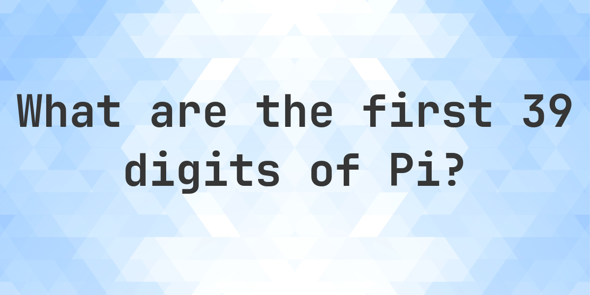 List of first 39 digits of Pi - Calculatio