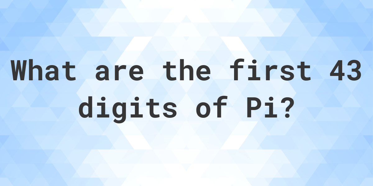 List of first 43 digits of Pi - Calculatio