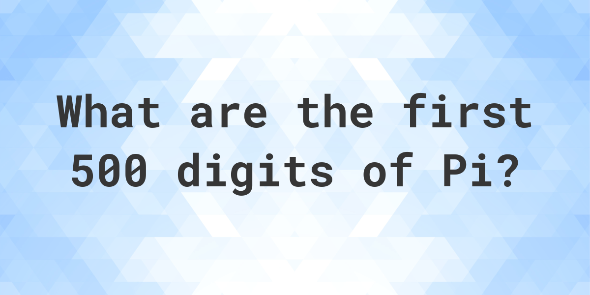List of first 500 digits of Pi - Calculatio