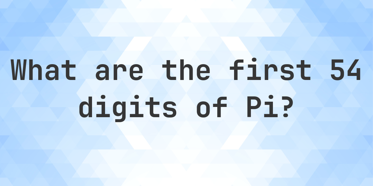 List of first 54 digits of Pi - Calculatio
