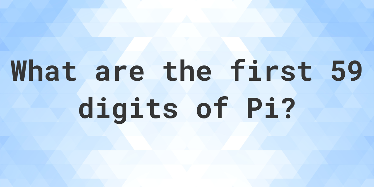 List of first 59 digits of Pi - Calculatio