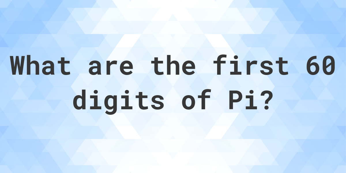 List of first 60 digits of Pi - Calculatio