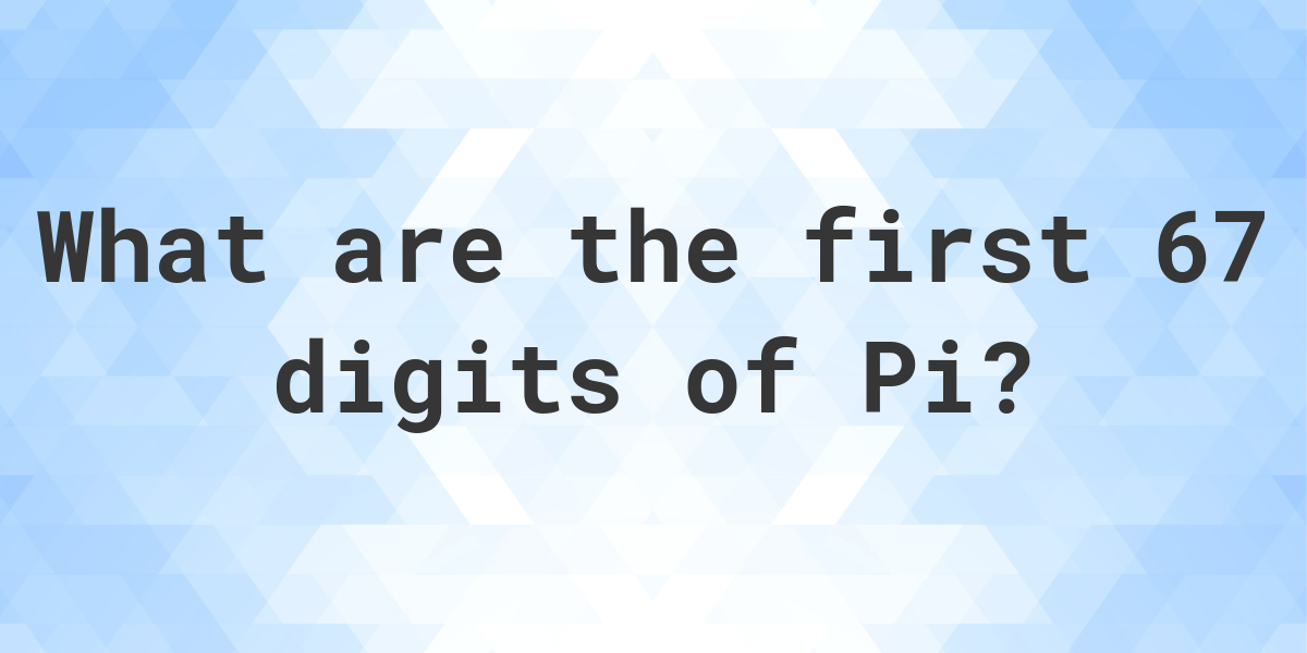 List of first 67 digits of Pi - Calculatio