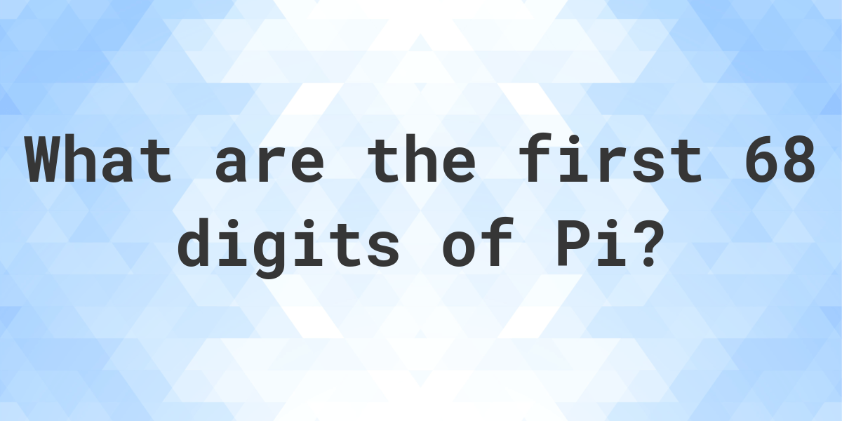 List of first 68 digits of Pi - Calculatio
