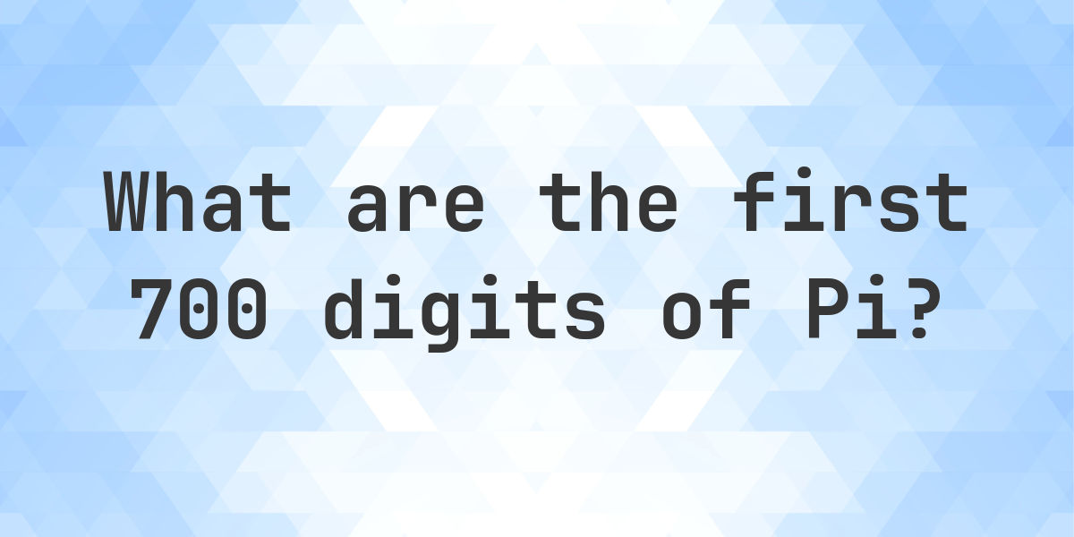 List of first 700 digits of Pi - Calculatio