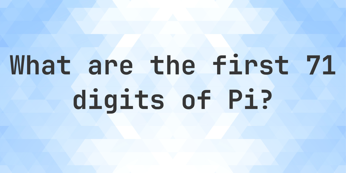 List of first 71 digits of Pi - Calculatio