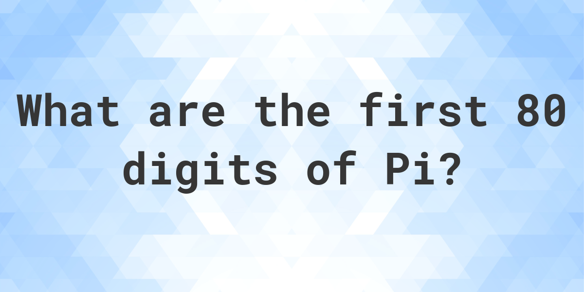 List of first 80 digits of Pi - Calculatio