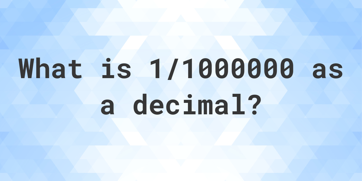 1/1000000 as a decimal - Calculatio