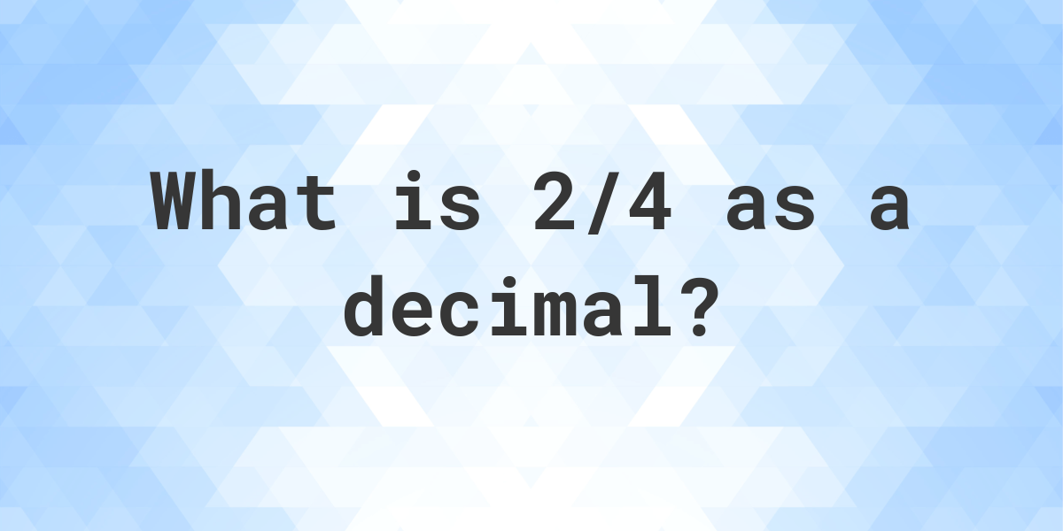 2/4 as a decimal - Calculatio