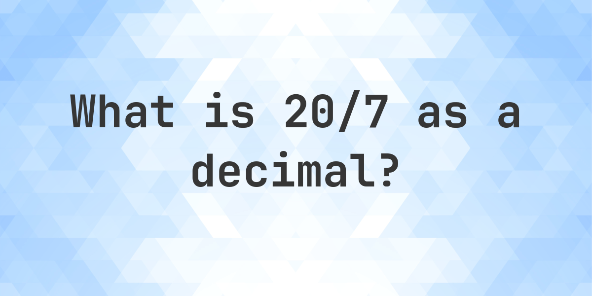 20/7 as a decimal - Calculatio