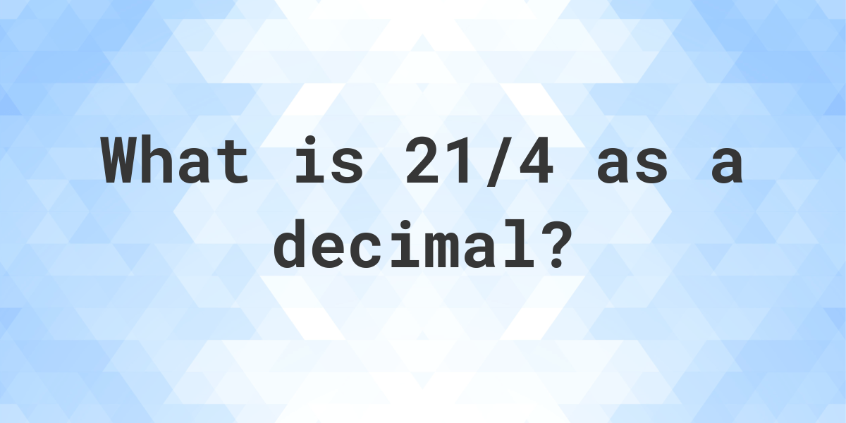 21/4 as a decimal - Calculatio