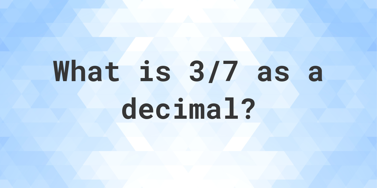 3/7 as a decimal - Calculatio
