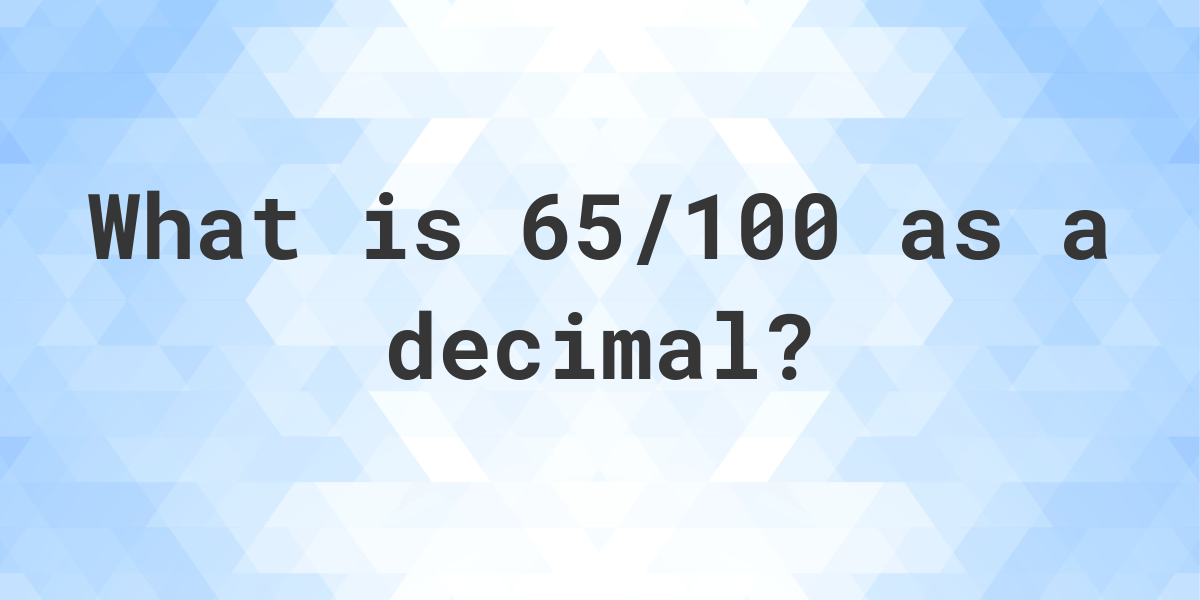 65/100 as a decimal - Calculatio