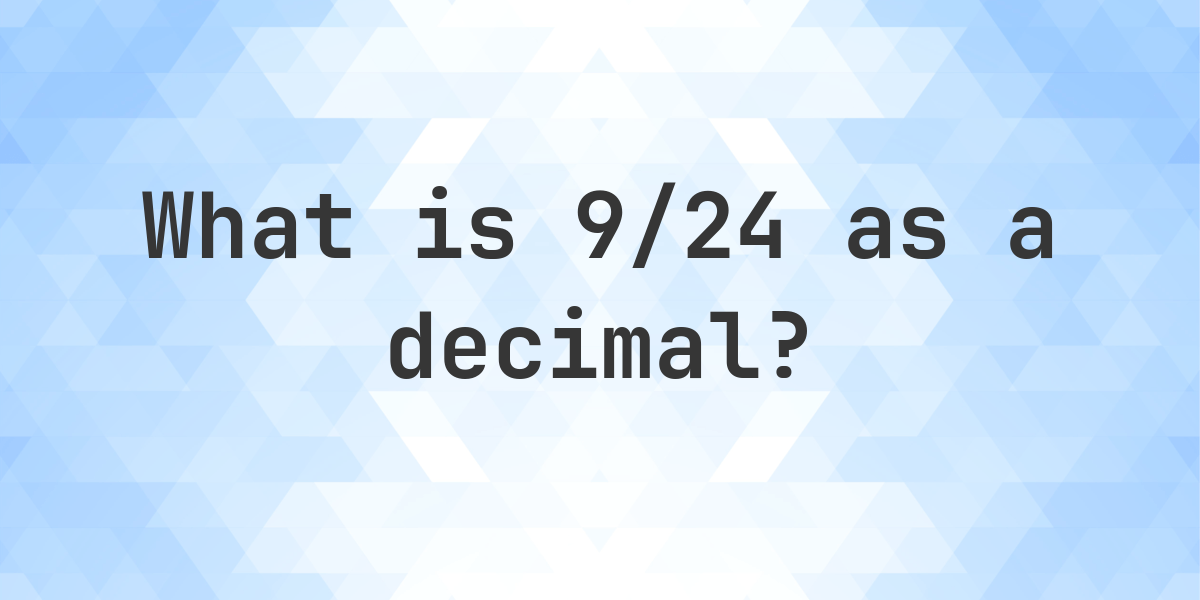 9/24 as a decimal - Calculatio