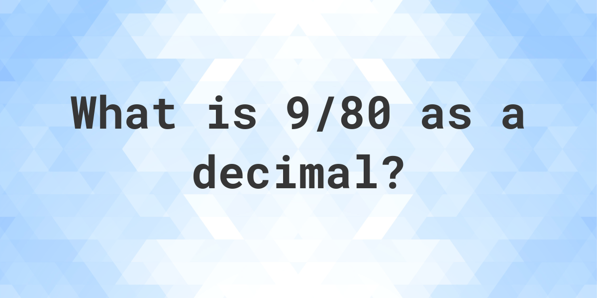 9/80 as a decimal - Calculatio