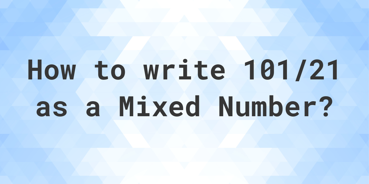 What is 101/21 as a Mixed Number? - Calculatio