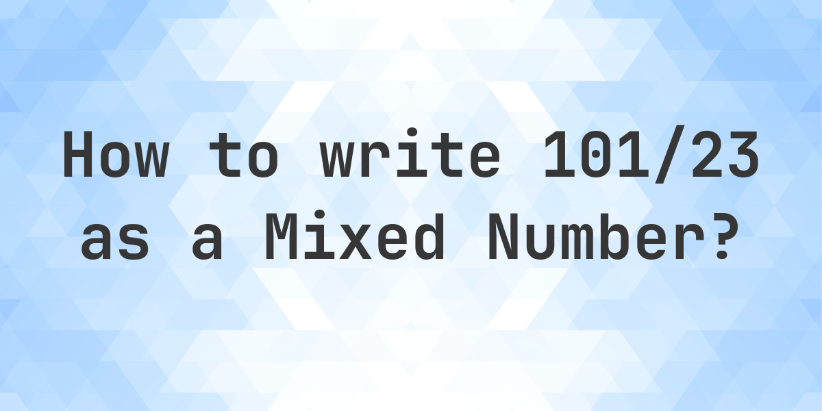 What is 101/23 as a Mixed Number? - Calculatio