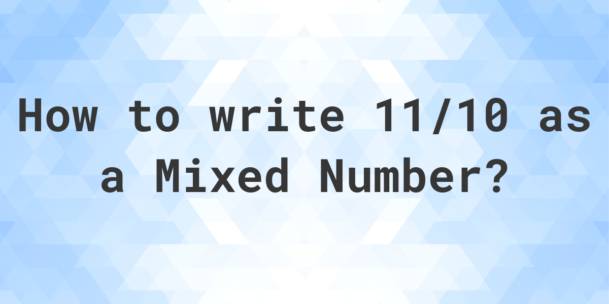 What is 11/10 as a Mixed Number? - Calculatio