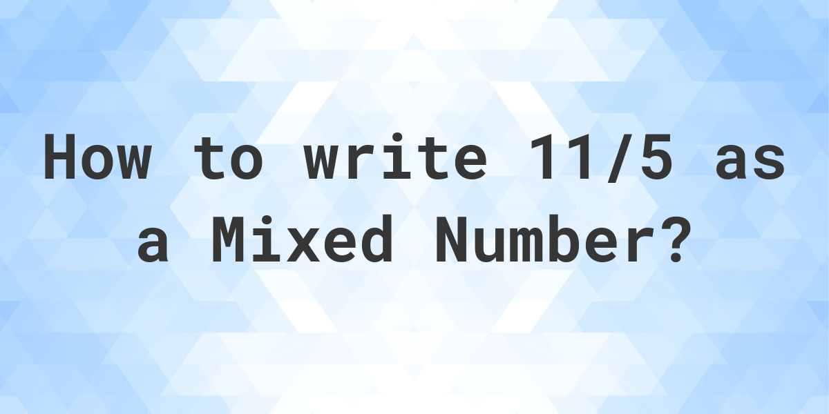 What is 11/5 as a Mixed Number? - Calculatio