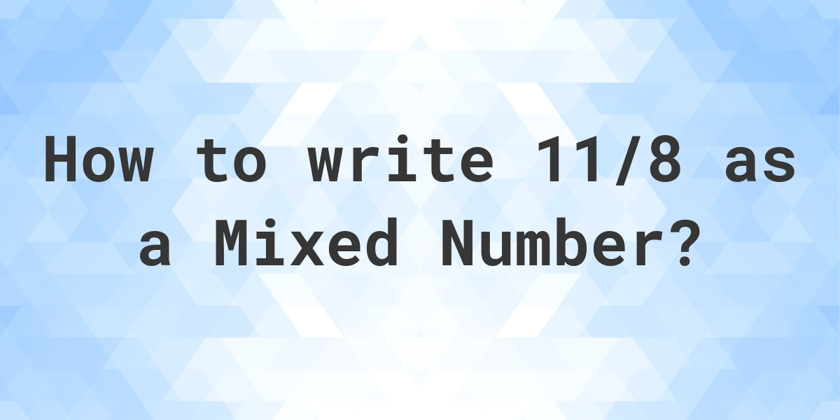 What is 11/8 as a Mixed Number? - Calculatio