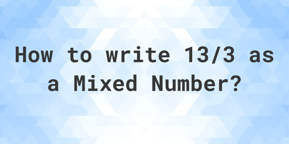 What is 13/3 as a Mixed Number? - Calculatio
