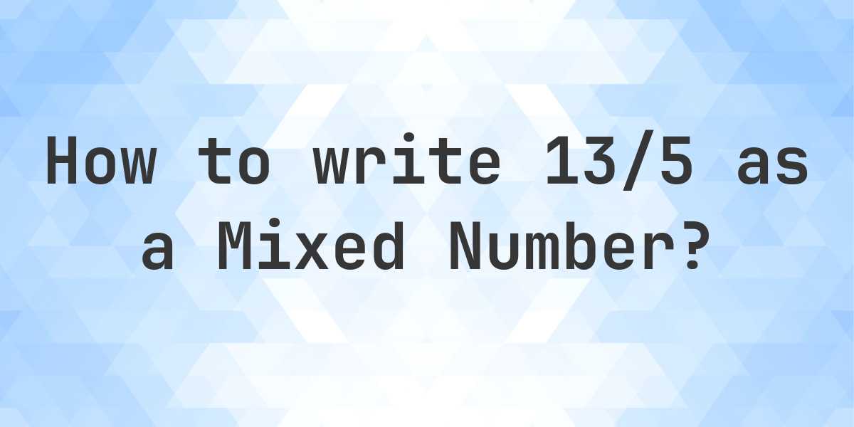What is 13/5 as a Mixed Number? - Calculatio