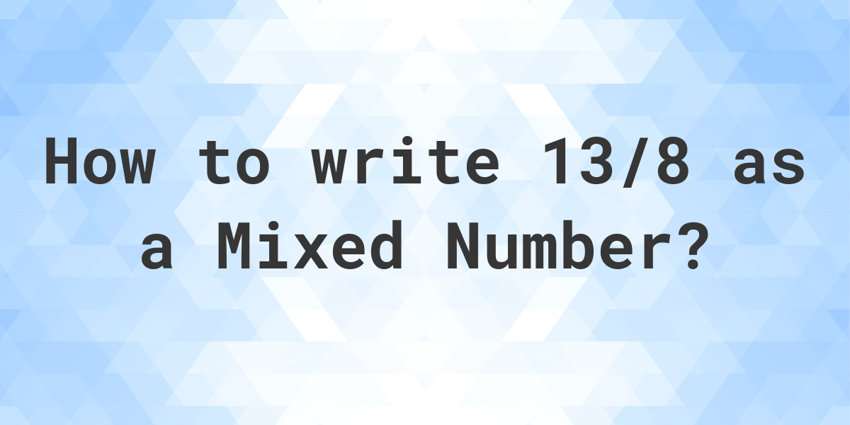 What is 13/8 as a Mixed Number? - Calculatio