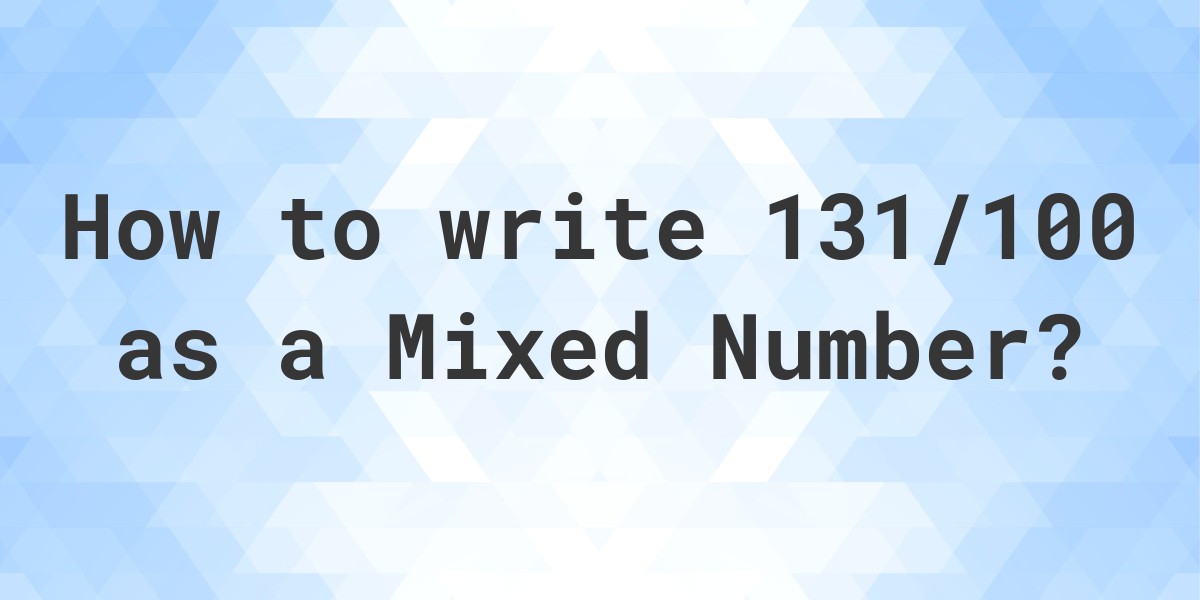 What is 131/100 as a Mixed Number? - Calculatio