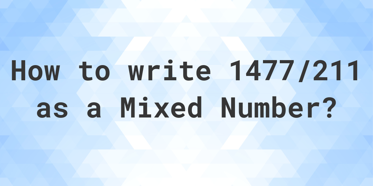 What is 1477/211 as a Mixed Number? - Calculatio