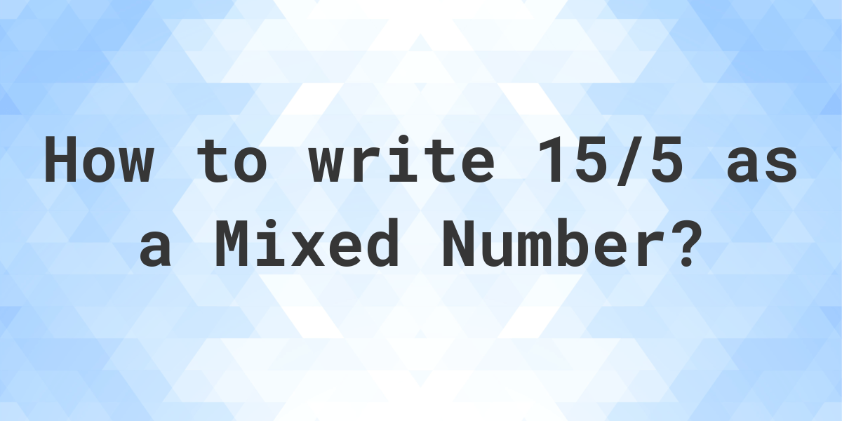 What is 15/5 as a Mixed Number? - Calculatio