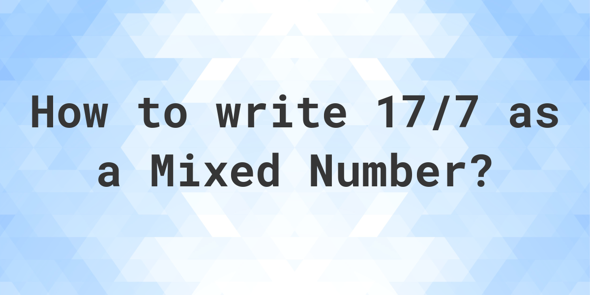 What is 17/7 as a Mixed Number? - Calculatio