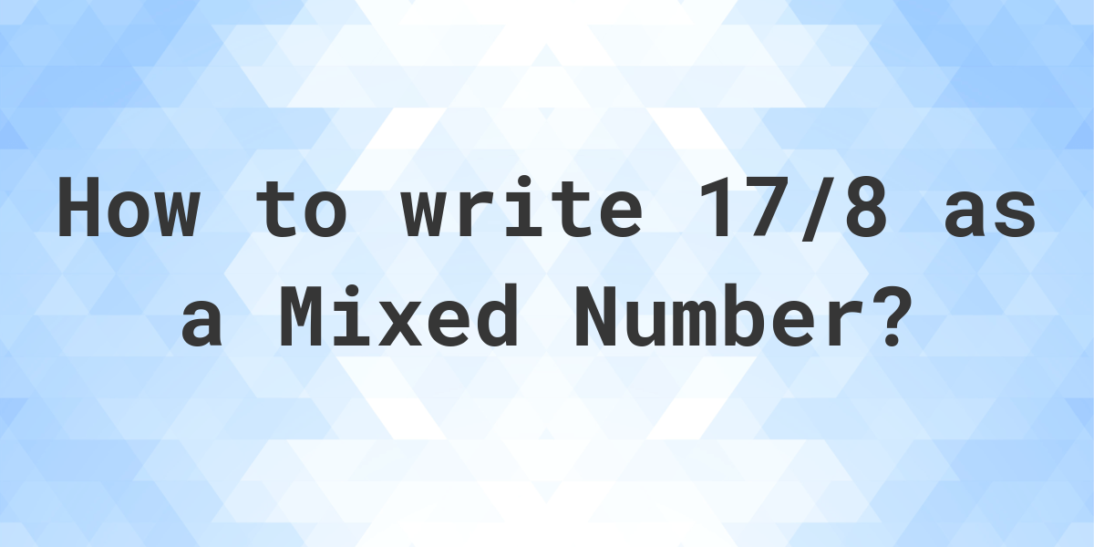 What is 17/8 as a Mixed Number? - Calculatio