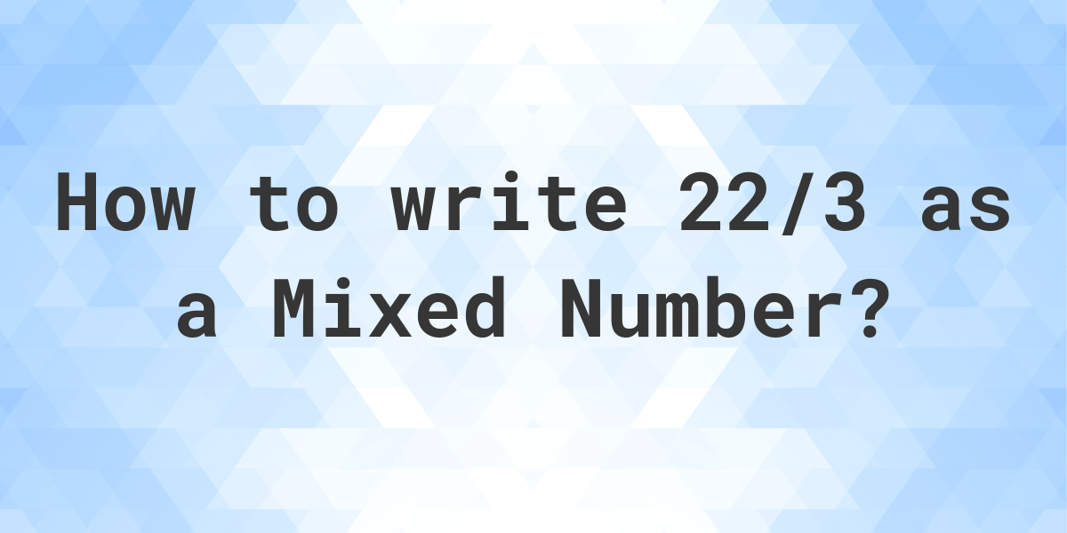 What is 22/3 as a Mixed Number? - Calculatio