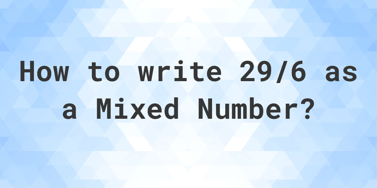 What is 29/6 as a Mixed Number? - Calculatio