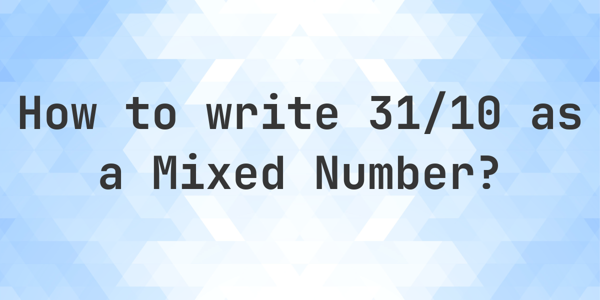 What is 31/10 as a Mixed Number? - Calculatio