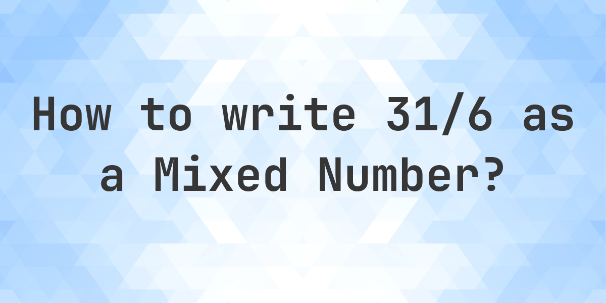 What is 31/6 as a Mixed Number? - Calculatio
