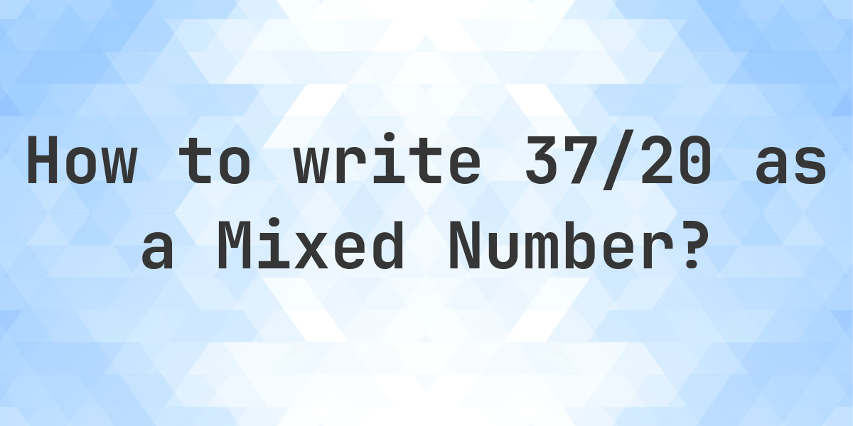 What is 37/20 as a Mixed Number? - Calculatio