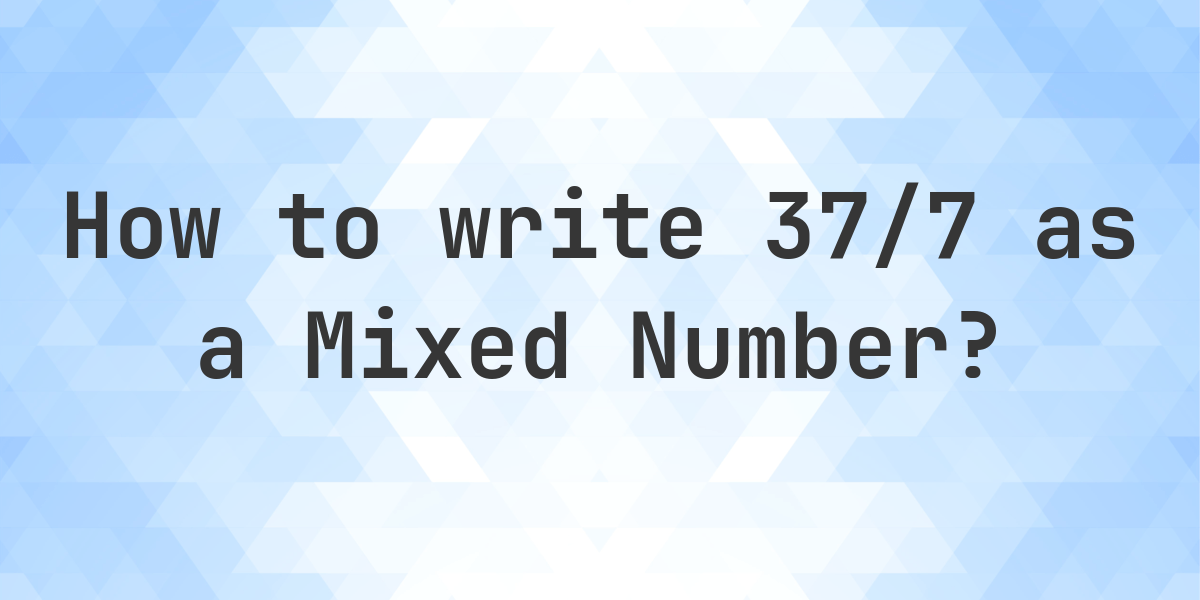 What is 37/7 as a Mixed Number? - Calculatio