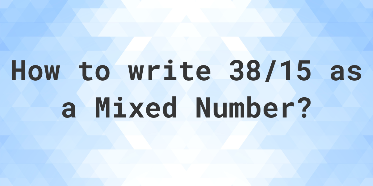 What is 38/15 as a Mixed Number? - Calculatio