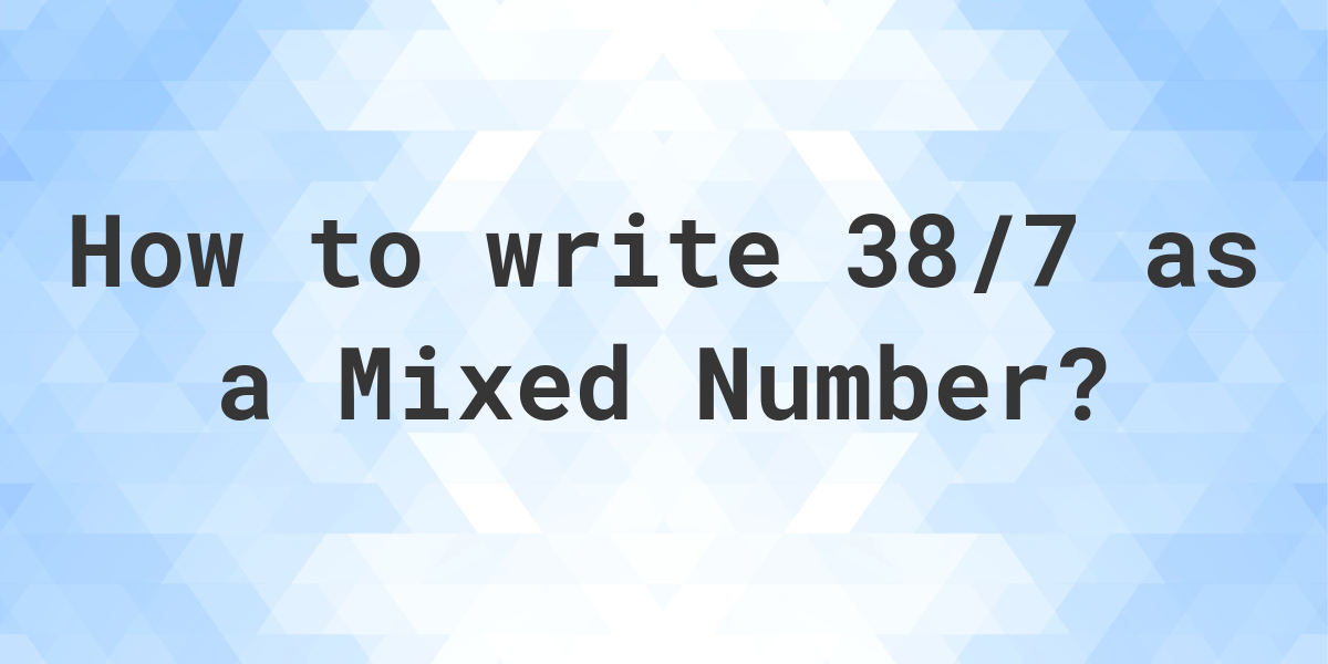What is 38/7 as a Mixed Number? - Calculatio