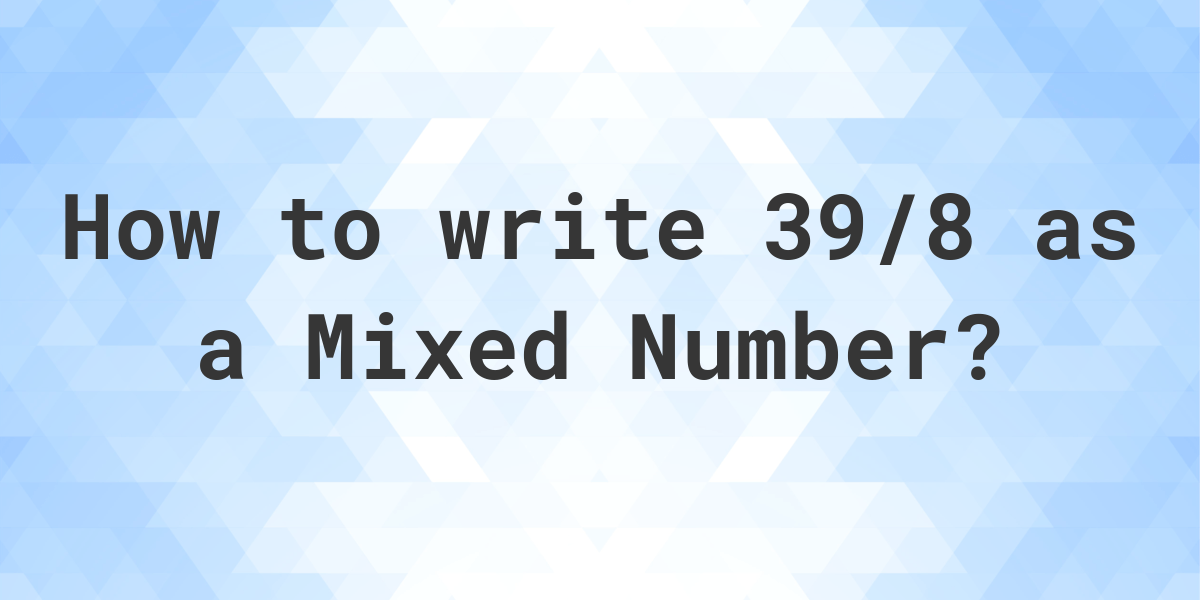 What is 39/8 as a Mixed Number? - Calculatio