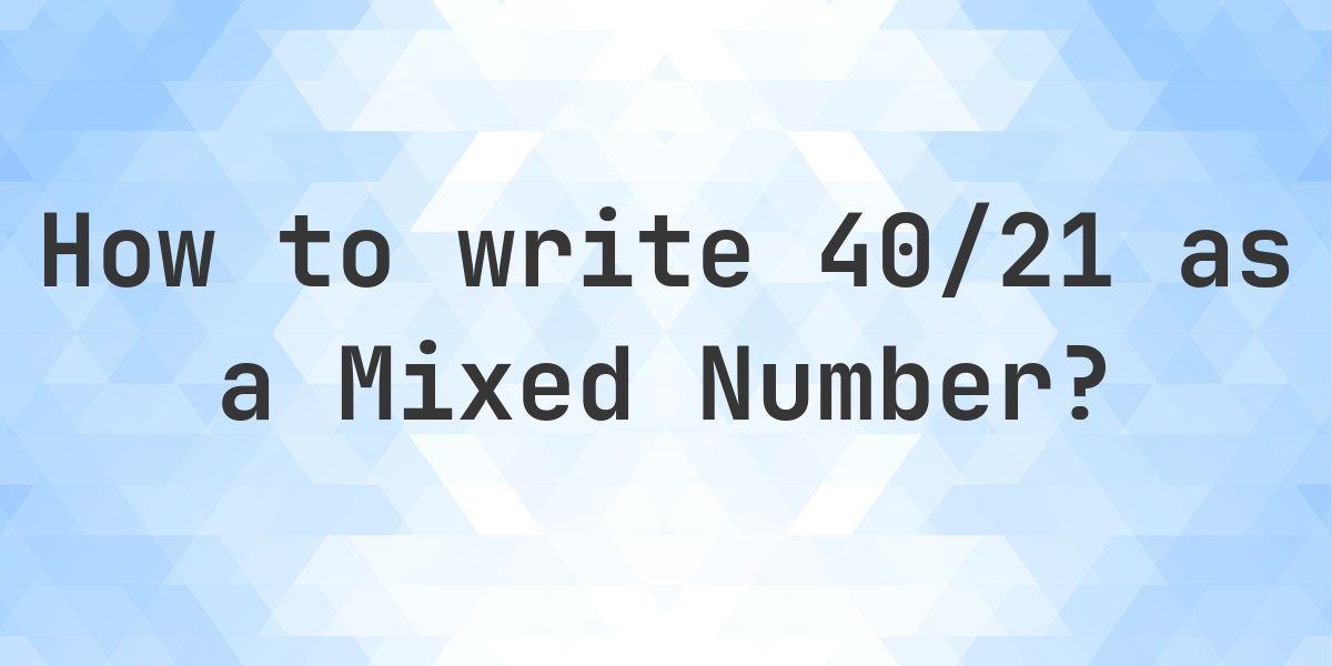 What is 40/21 as a Mixed Number? - Calculatio