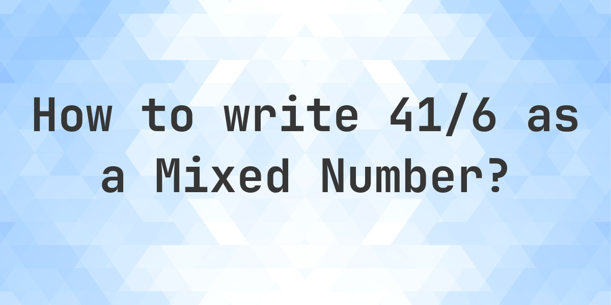 What is 41/6 as a Mixed Number? - Calculatio