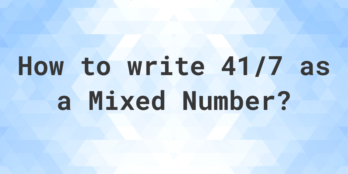 What is 41/7 as a Mixed Number? - Calculatio