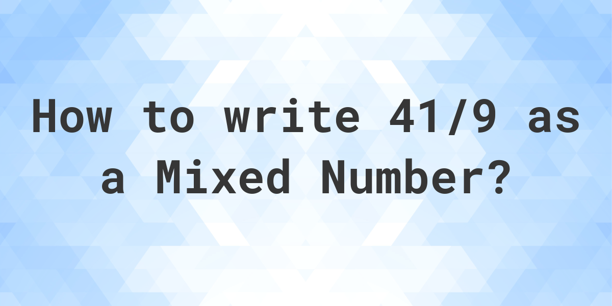 What is 41/9 as a Mixed Number? - Calculatio