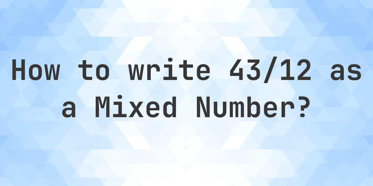What is 43/12 as a Mixed Number? - Calculatio