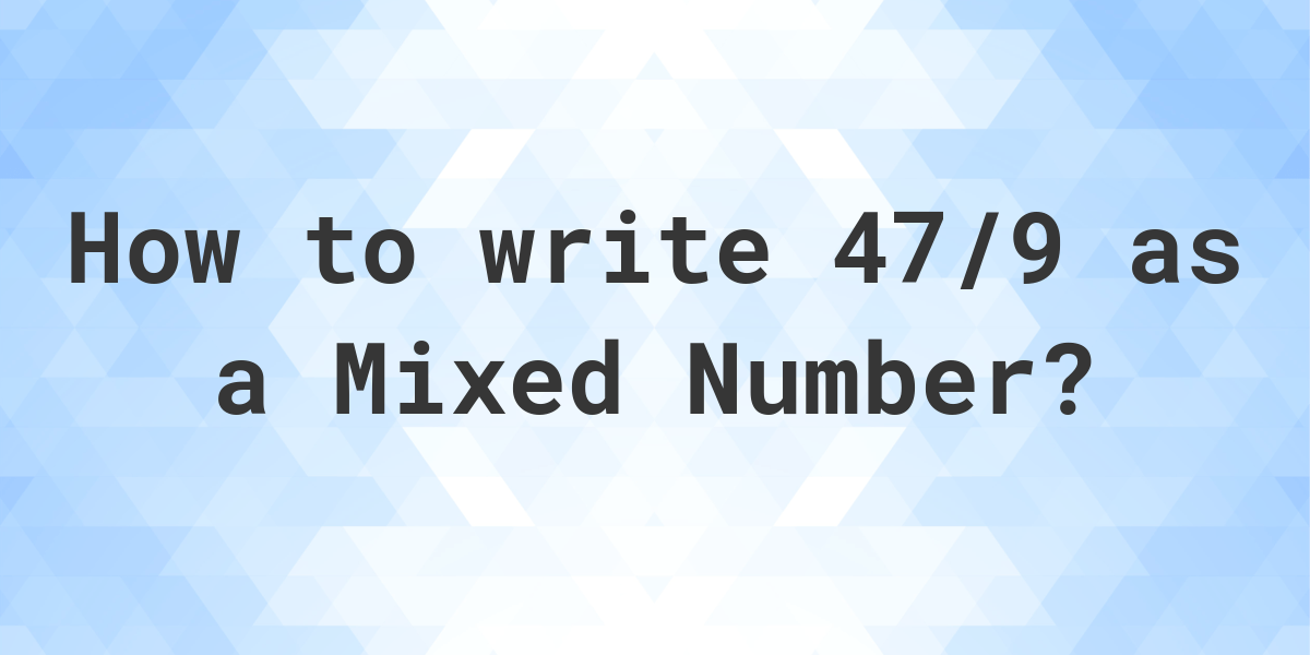 What is 47/9 as a Mixed Number? - Calculatio